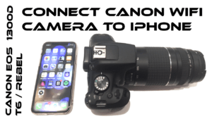 How to Connect Canon EOS Rebel T6/1300D to iPhone – Photography Skool
